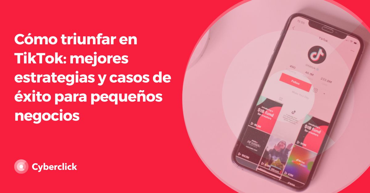 Triunfar en TikTok: estrategias y casos de éxito para pequeños negocios